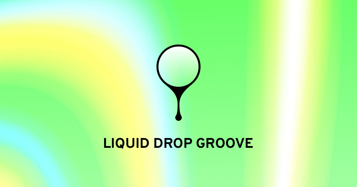 LIQUID DROP GROOVE